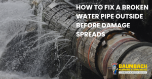 How to Fix a Broken Water Pipe Outside Before Damage Spreads | Baumbach ...